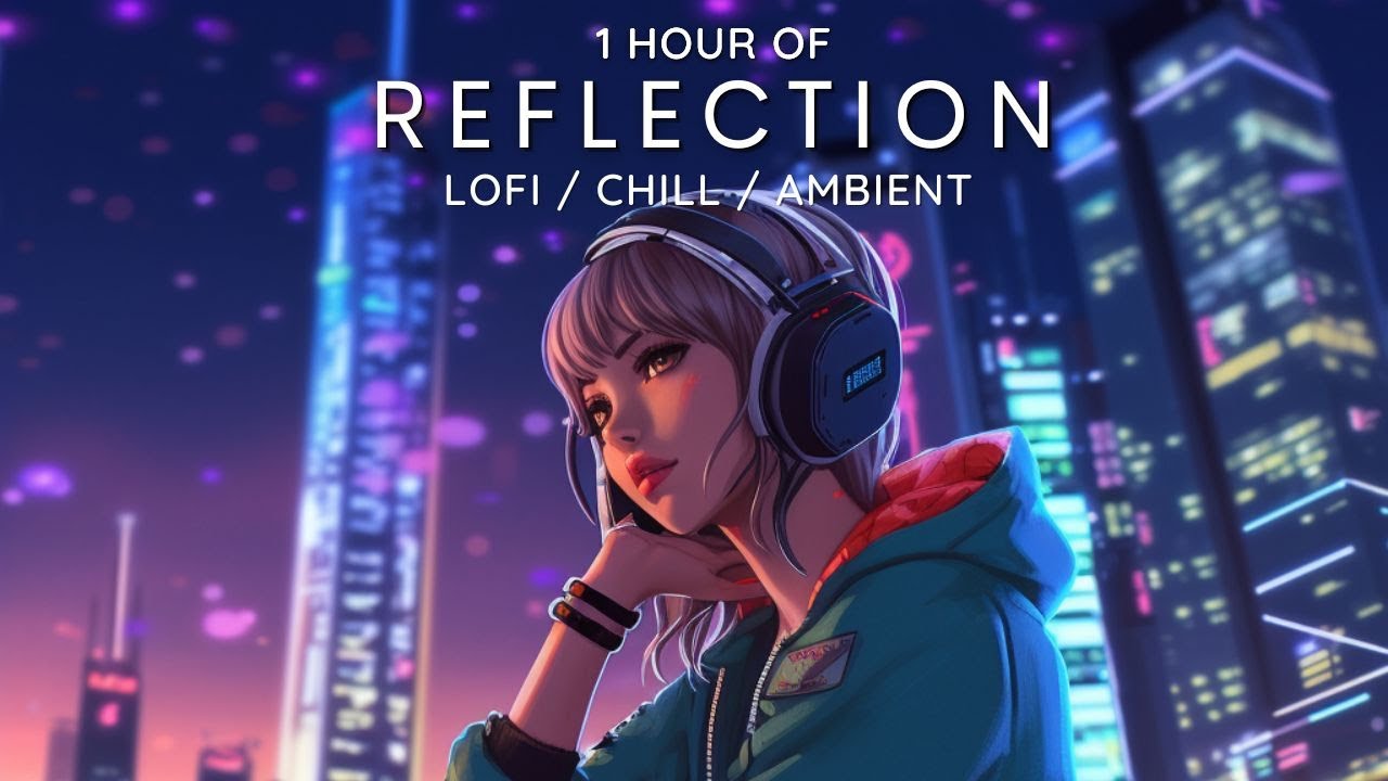 Reflection - Music For Study, Sleep & Relaxing - Lofi / Chill / Ambient ...
