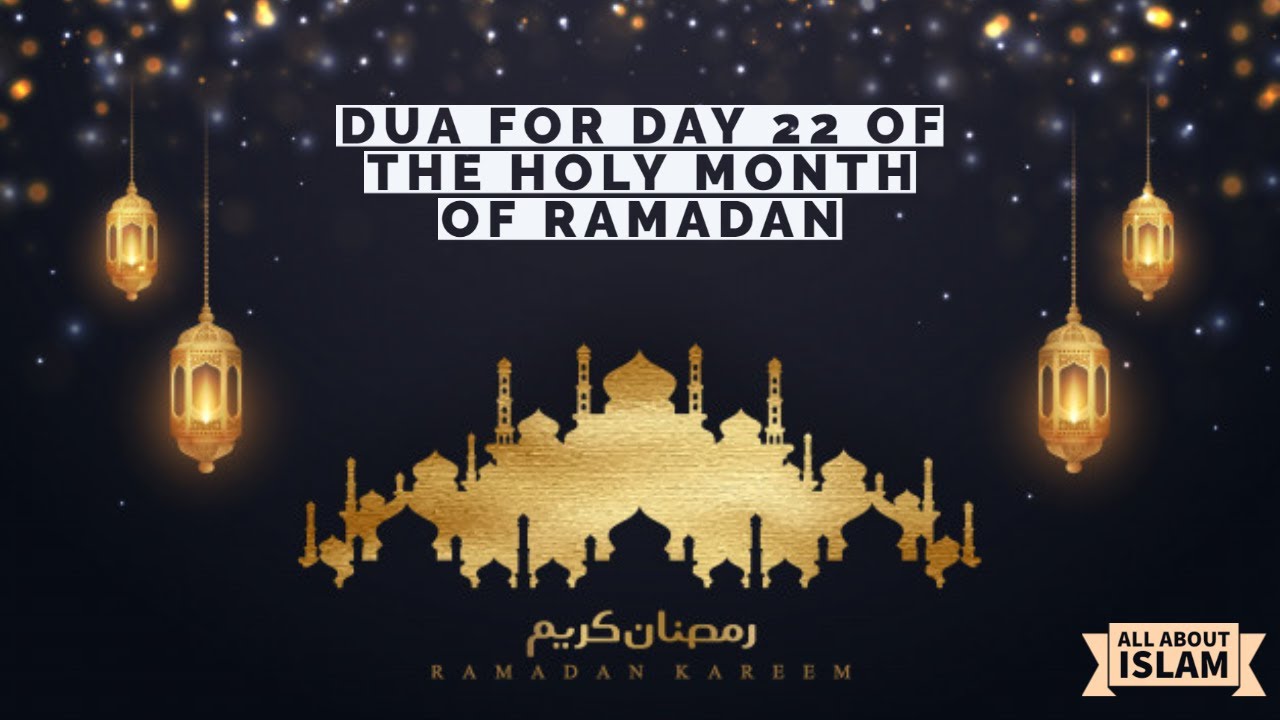 |RAMADAN DAY 22 DUA| |DUA FOR DAY 22 OF RAMADAN| 2020 |ALL ABOUT ISLAM ...
