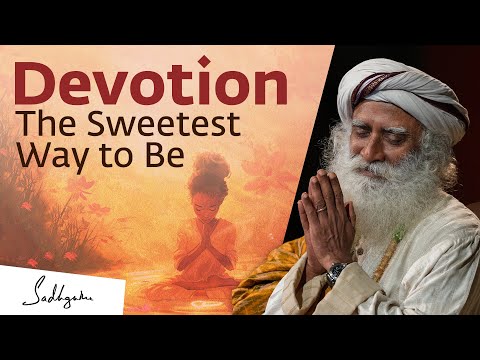Devotion, the Sweetest Way to Be | Sadhguru