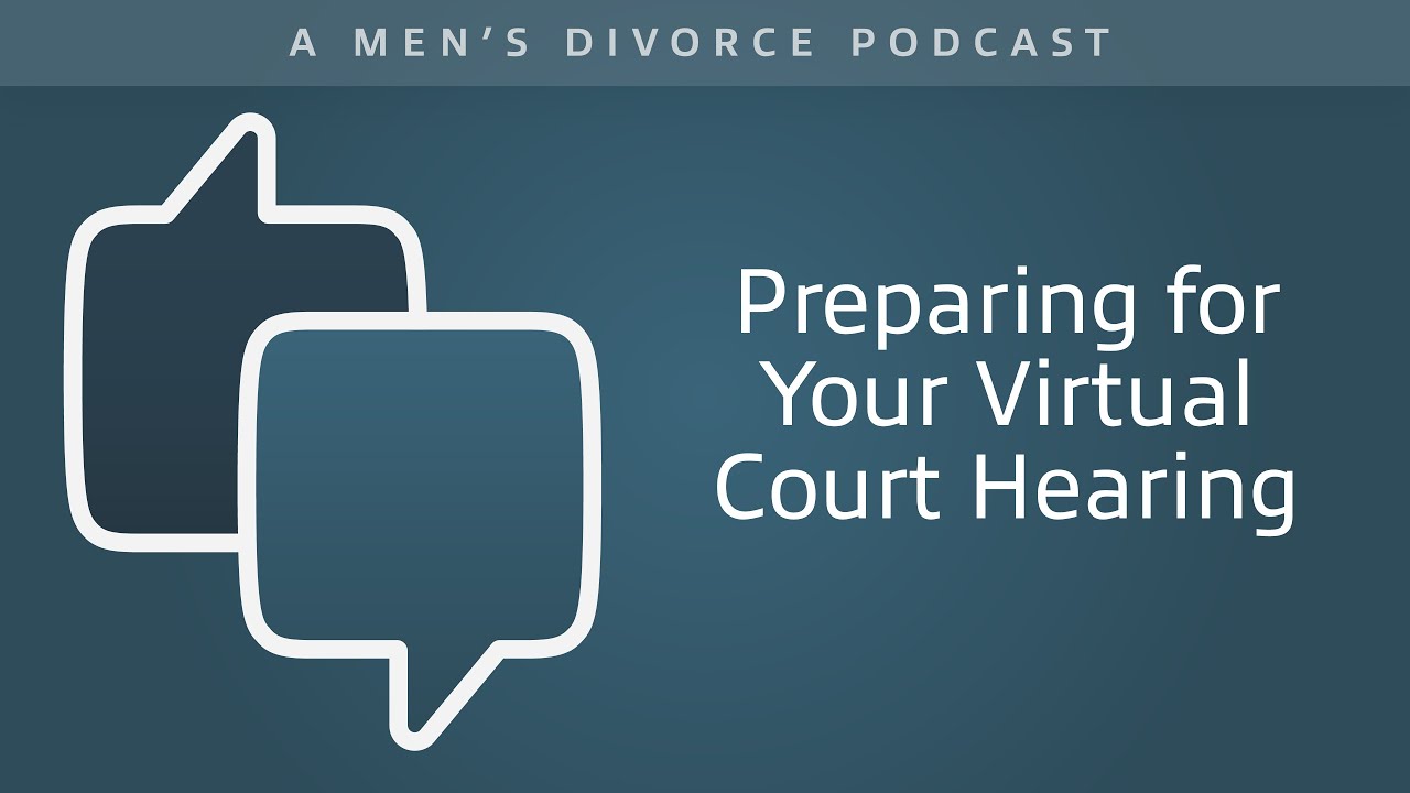 Preparing for Your Virtual Court Hearing - Men's Divorce Podcast - YouTube
