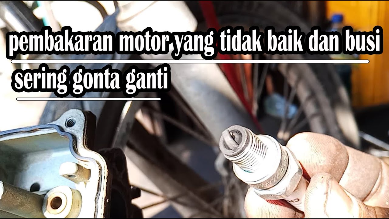 pembakaran motor yang tidak baik dan busi sering gonta ganti - YouTube