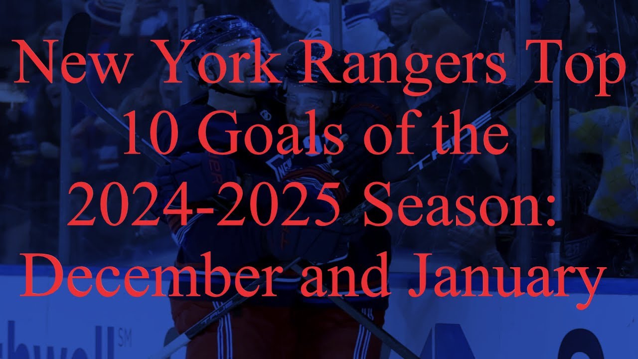 New York Rangers Top 10 Goals of the 2024-2025 Season: December and ...