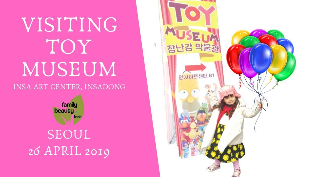 Visiting TOY MUSEUM, Insa Art Center, SEOUL, KOREA 26 April 2019 - YouTube
