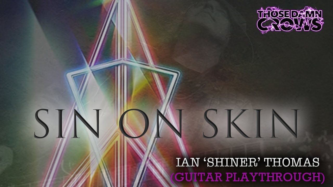Those Damn Crows - Sin On Skin (Ian 'SHINER Thomas Guitar Playthrough ...