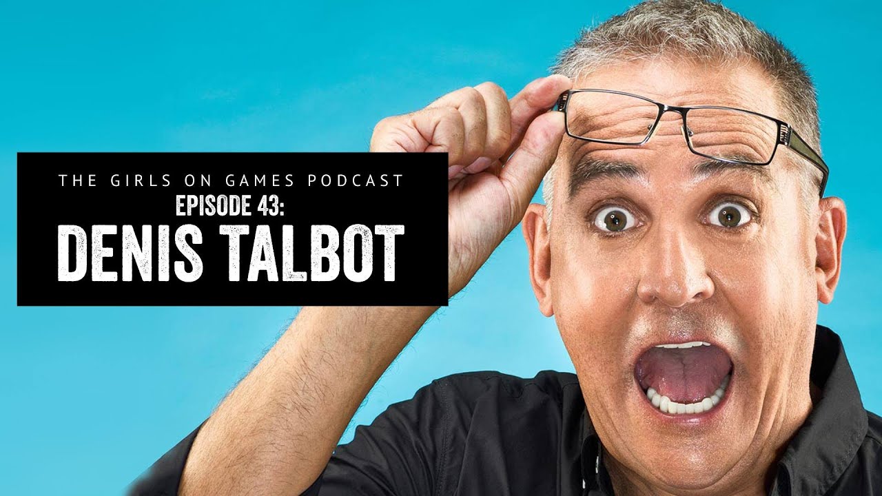 The Girls on Games Podcast Episode 43 - Denis Talbot! - YouTube