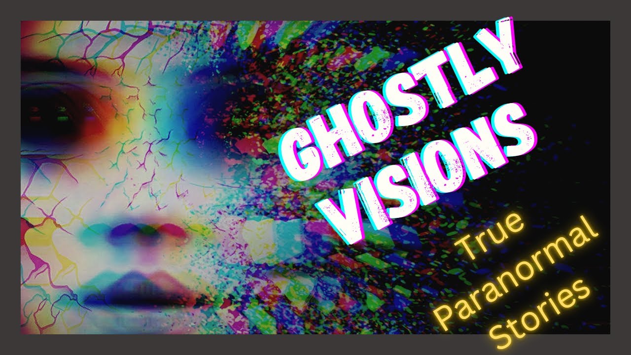 Ghostly Visions, True Paranormal Stories - YouTube