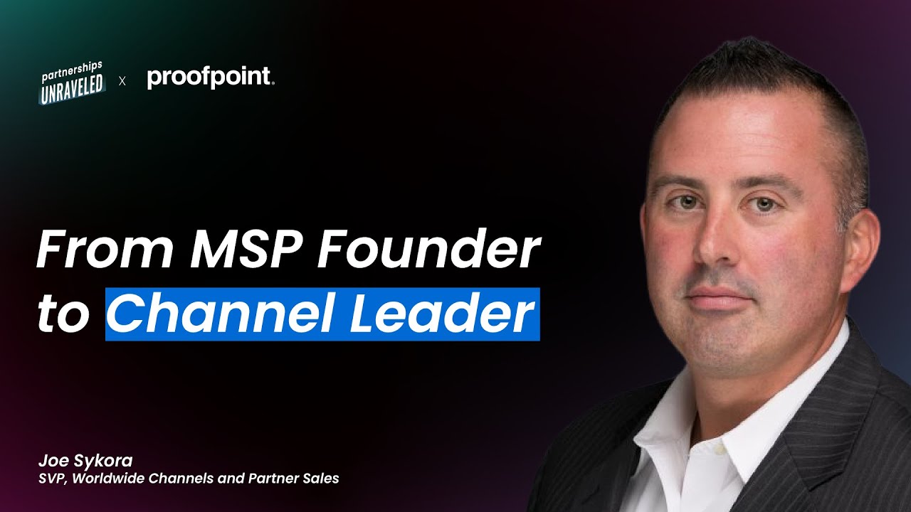 From MSP Founder to Channel Leader- Joe Sykora | Partnerships Unraveled ...
