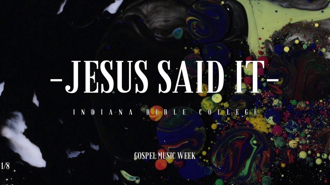 JESUS SAID IT Indiana Bible College #GospelMusicWEEK - YouTube