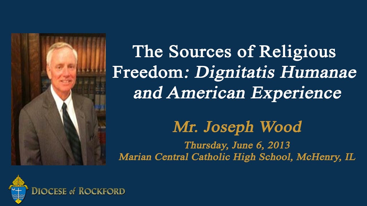 Mr. Joseph Wood - The Sources of Religious Freedom - Dignitatis Humanae ...
