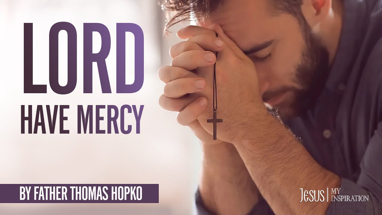 What is the meaning of the Prayer: Lord Have Mercy? | by Father Thomas ...
