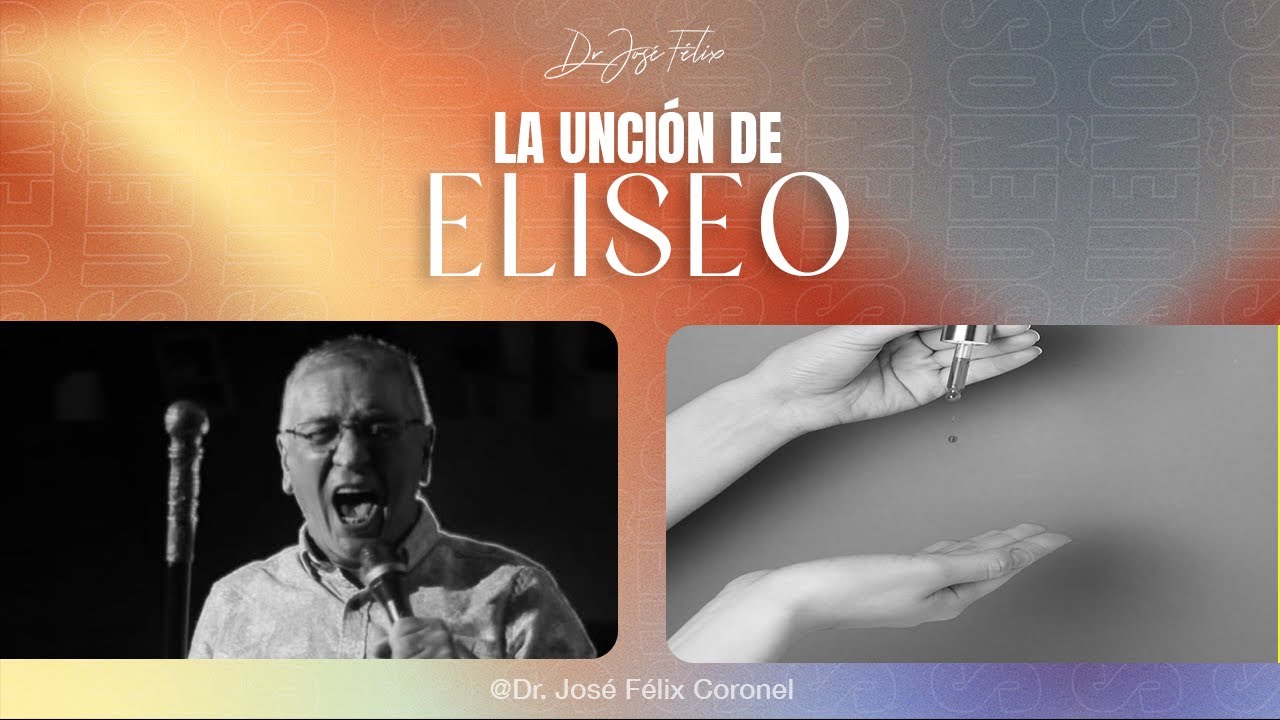La unción de Eliseo - Dr. José Félix Coronel - YouTube