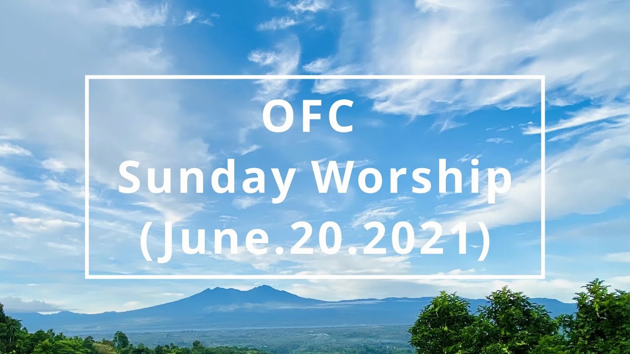 OFC Sunday Worship(6.20.21) - YouTube