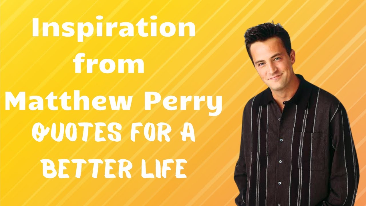 Inspiration from Matthew Perry Quotes for a Better life - YouTube