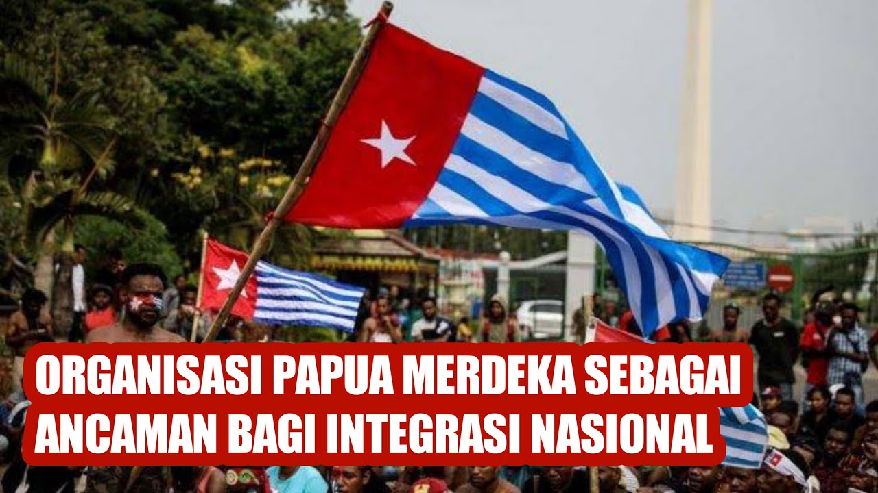 ORGANISASI PAPUA MERDEKA, ANCAMAN BAGI INTEGRASI BANGSA - YouTube