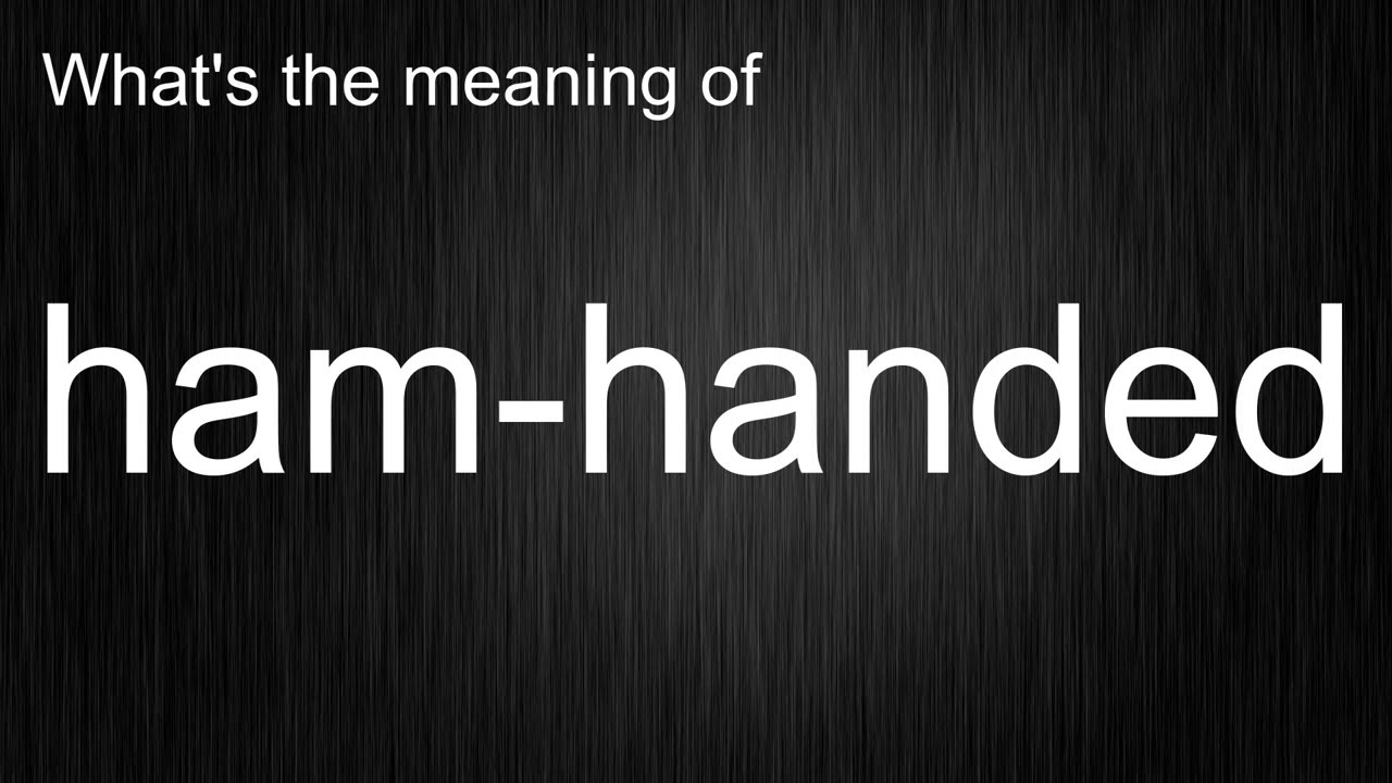 What's the meaning of "ham-handed", How to pronounce ham-handed? - YouTube