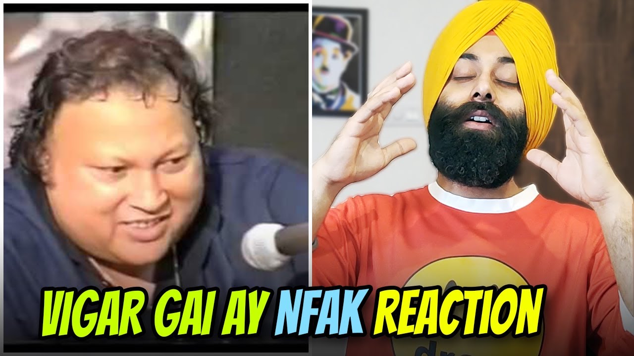 Indian Reaction on Vigar Gai Ae Thore Dina Ton - Ustad Nusrat Fateh Ali ...