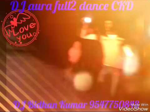 DJ aura full2 dance chhoto kanyadiha. - YouTube