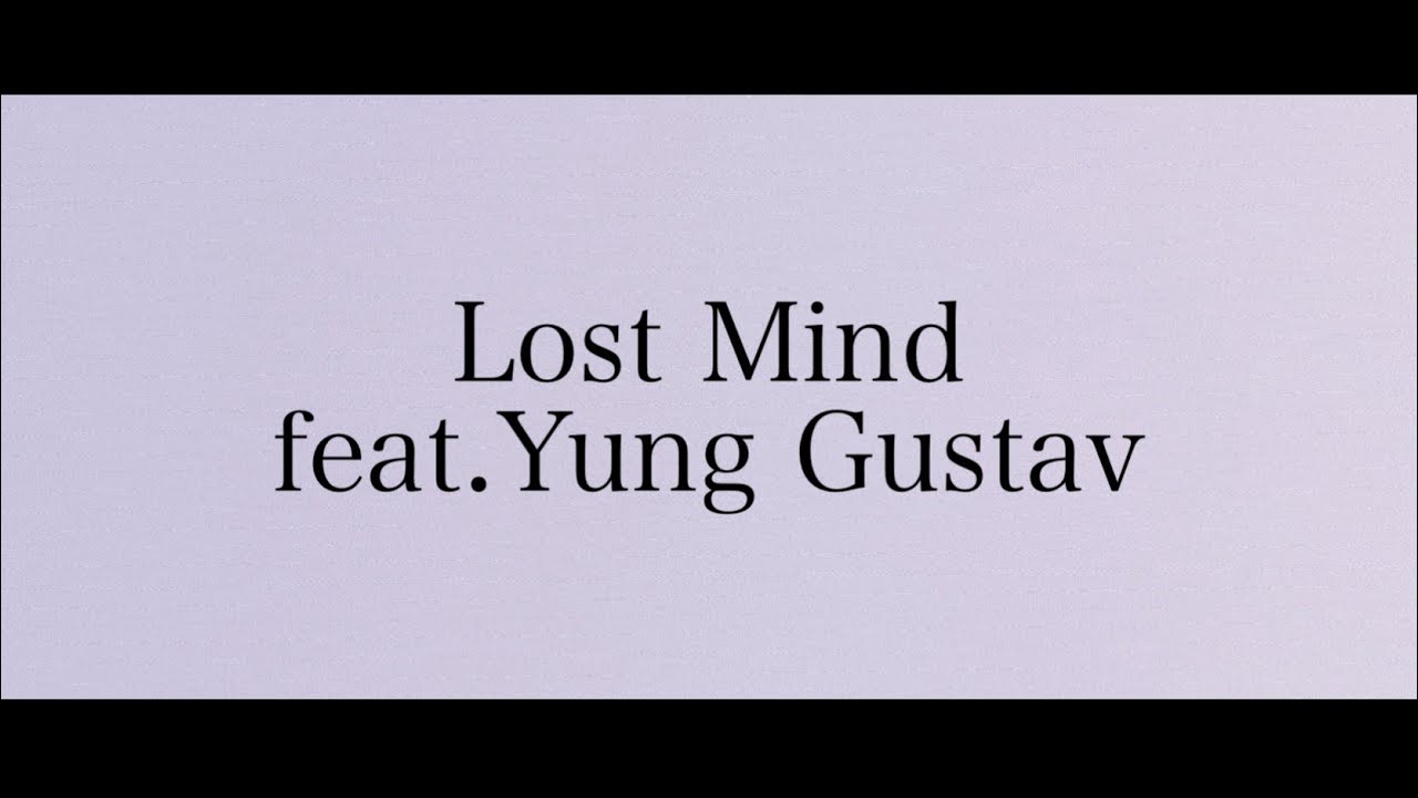 『Lost Mind』feat.Yung Gustav - YouTube