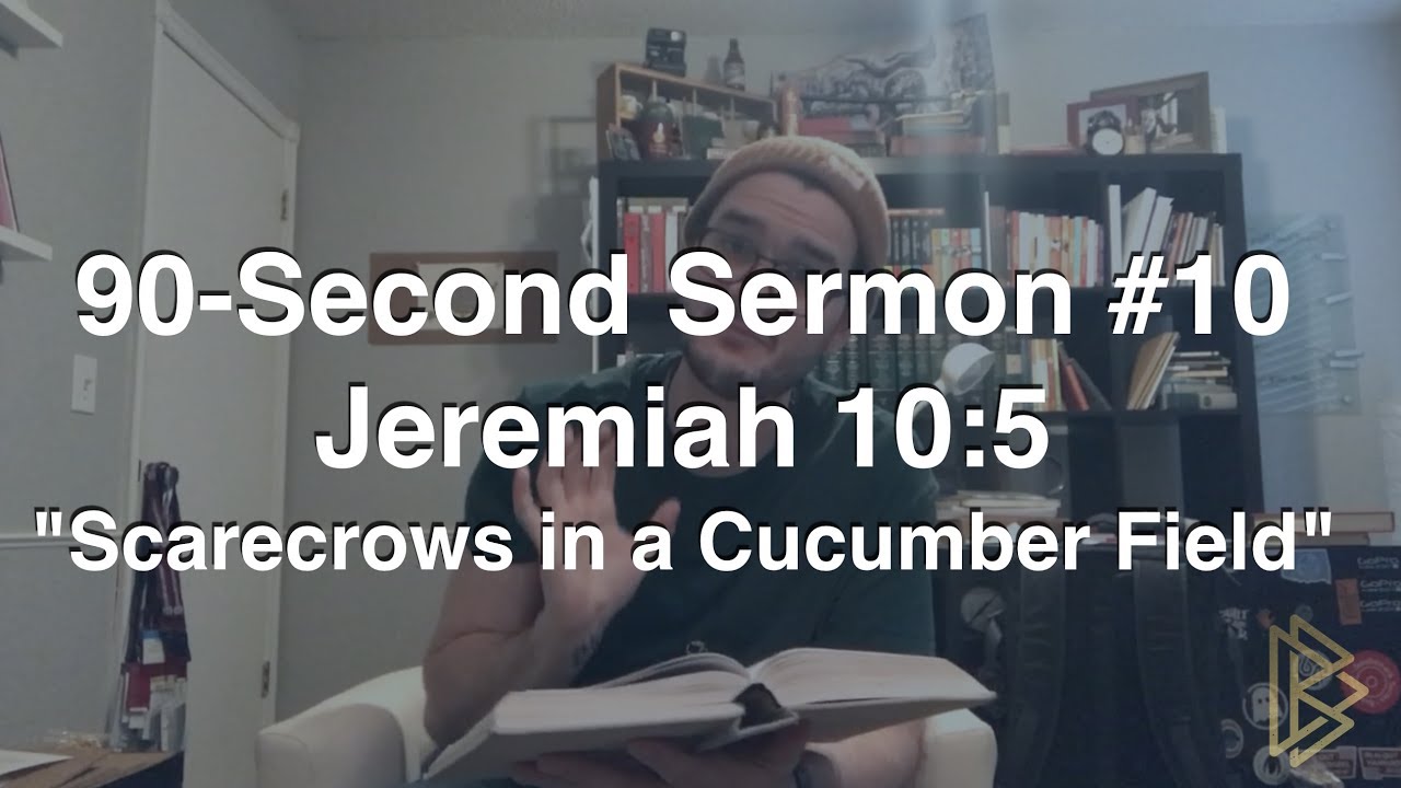 90-Second Sermon || Jeremiah 10:5 || "Scarecrows in a Cucumber Field ...