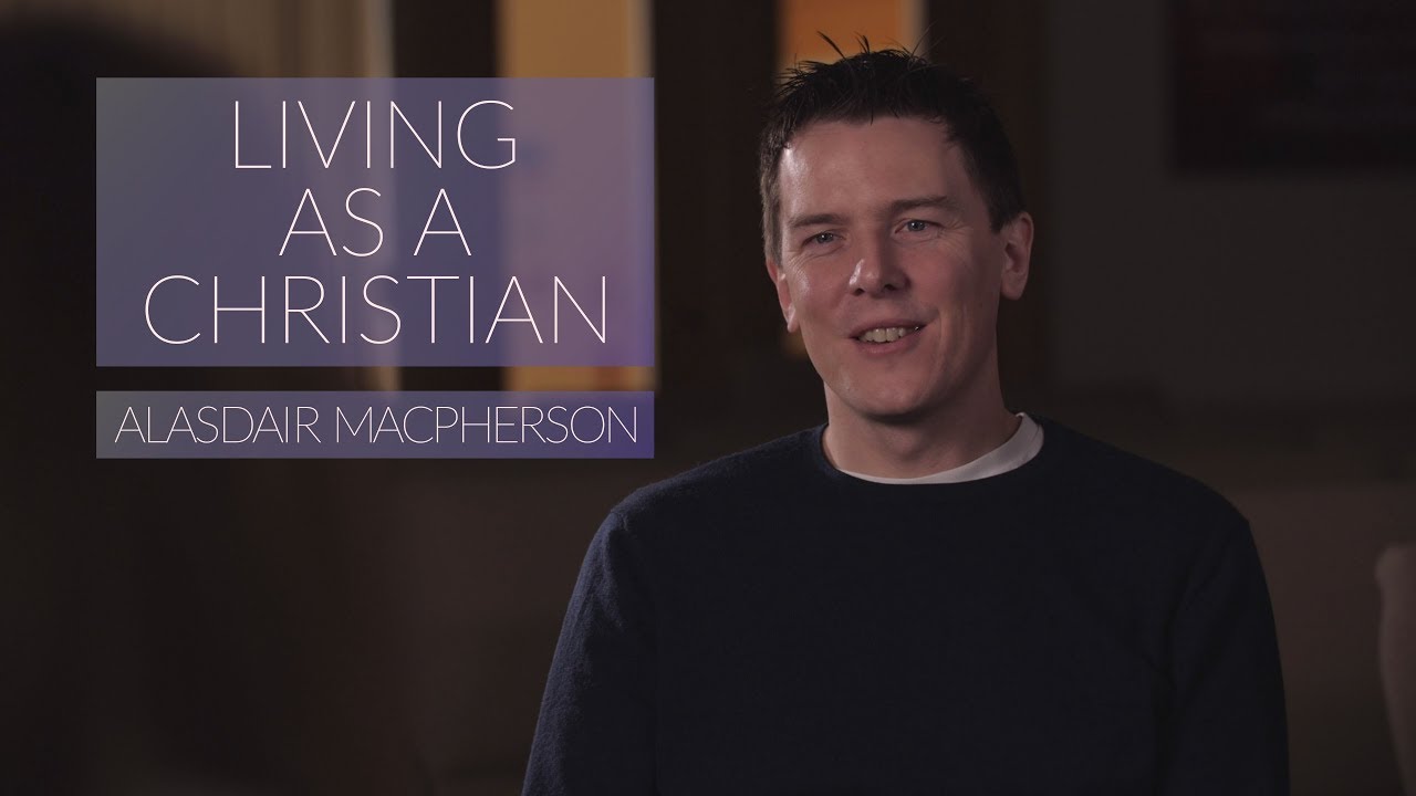 LIVING AS A CHRISTIAN | ALASDAIR MACPHERSON | UTG - YouTube