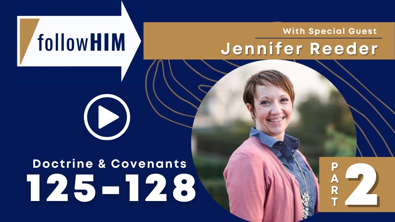 Follow Him Podcast: Episode 45, Part 2–D&C 125-128 with guest Jennifer ...