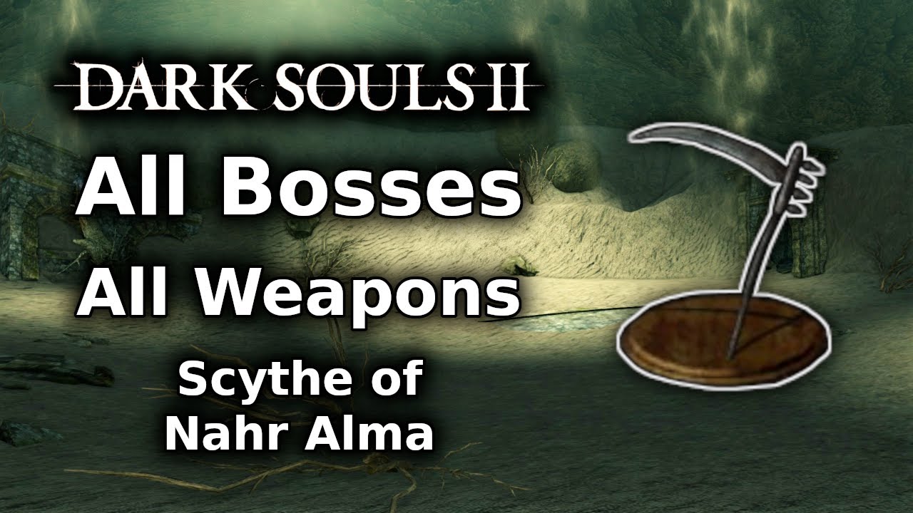 Dark Souls 2 Scythe of Nahr Alma Playthrough || All Bosses All Weapons ...