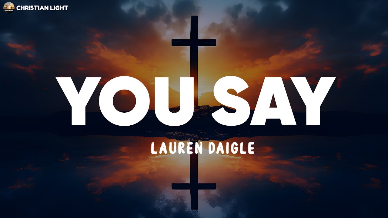Lauren Daigle - You Say (Lyrics) - YouTube