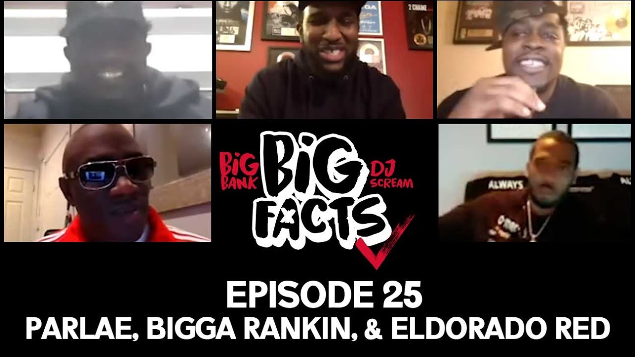 Big Facts E25: Parlae, Eldorado Red, Bigga Rankin, Big Bank & DJ Scream ...