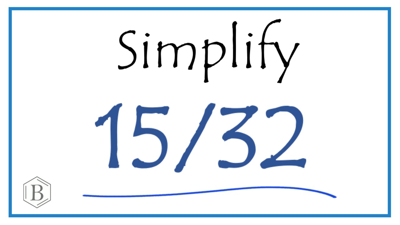 How To Simplify The Fraction 15 32 YouTube