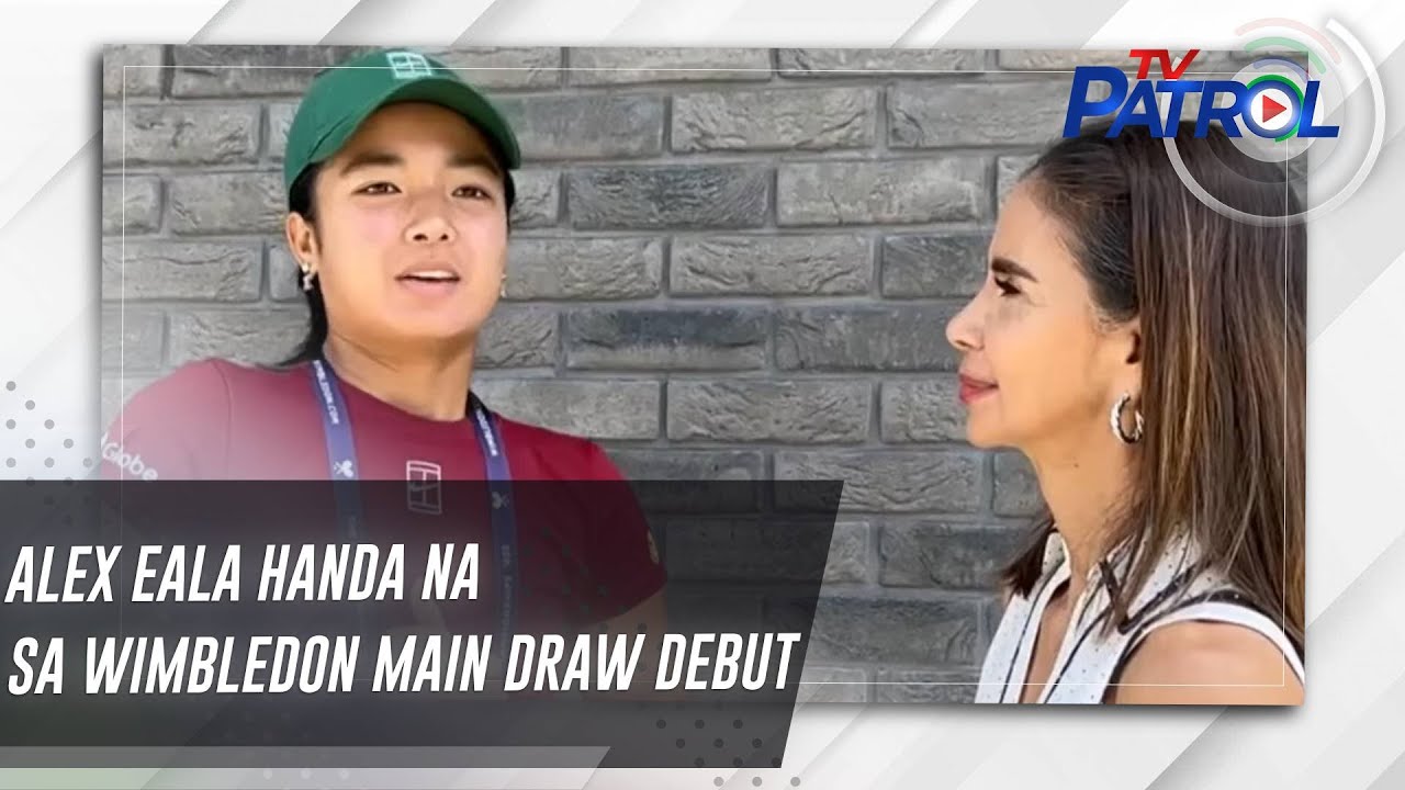 TV PATROL: Alex Eala handa na sa Wimbledon main draw debut - YouTube