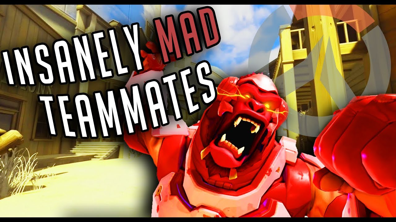 OVERWATCH INSANELY MAD TEAMMATES - YouTube