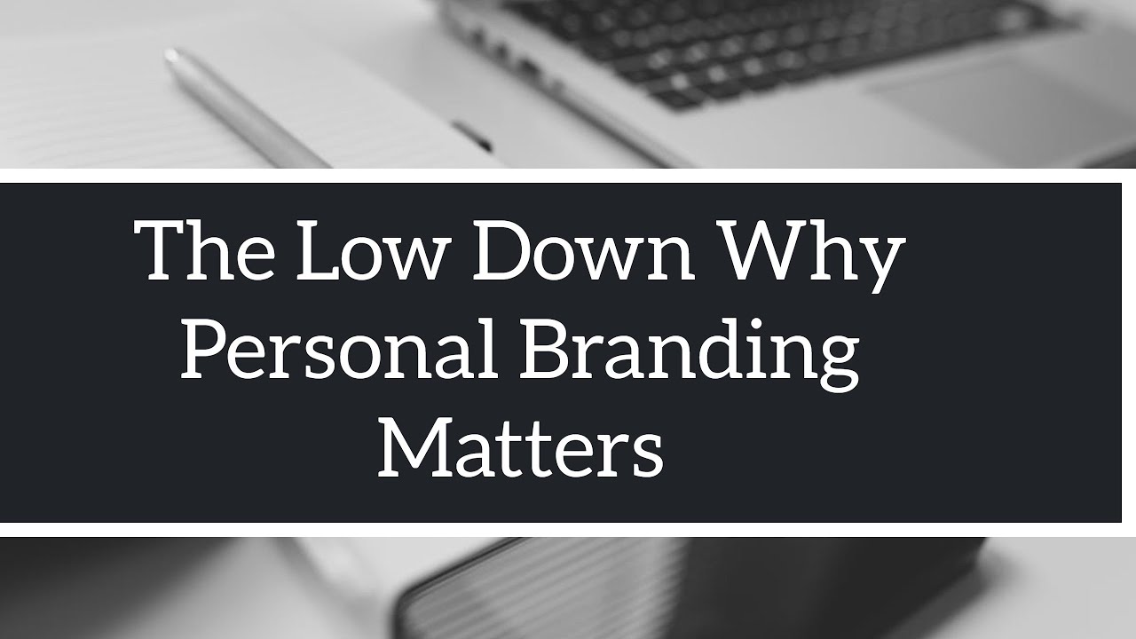 The Low Down Why Personal Branding Matters|| Understanding Why Personal ...