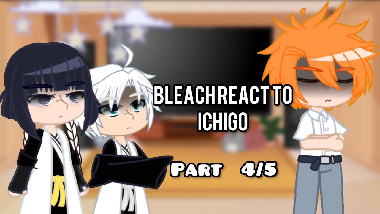 𒊹︎ Bleach React to Ichigo 𒊹︎ || (4/5) || Bleach || M Y L A - YouTube