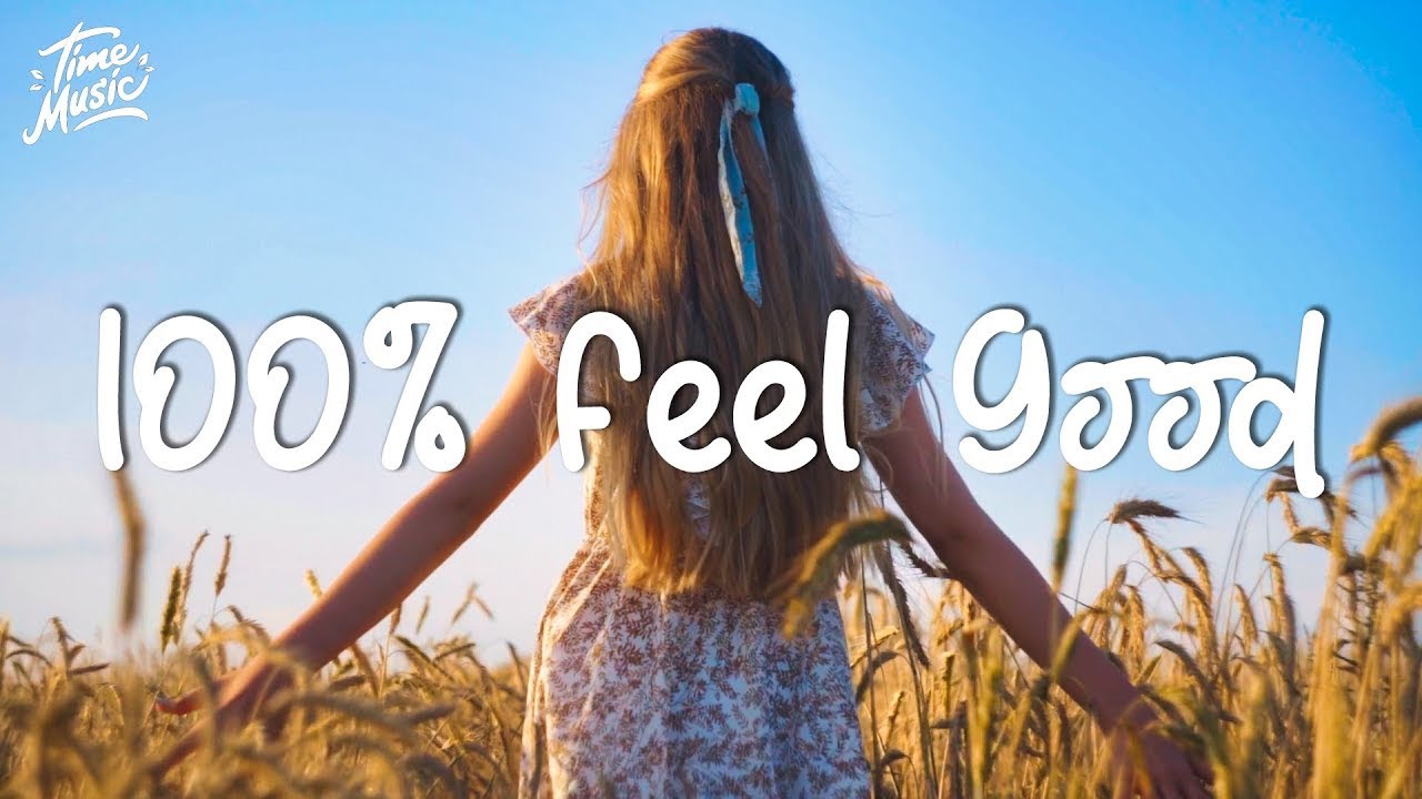 good vibe songs 100% feel good 🪁 songs to comfort you after an ...