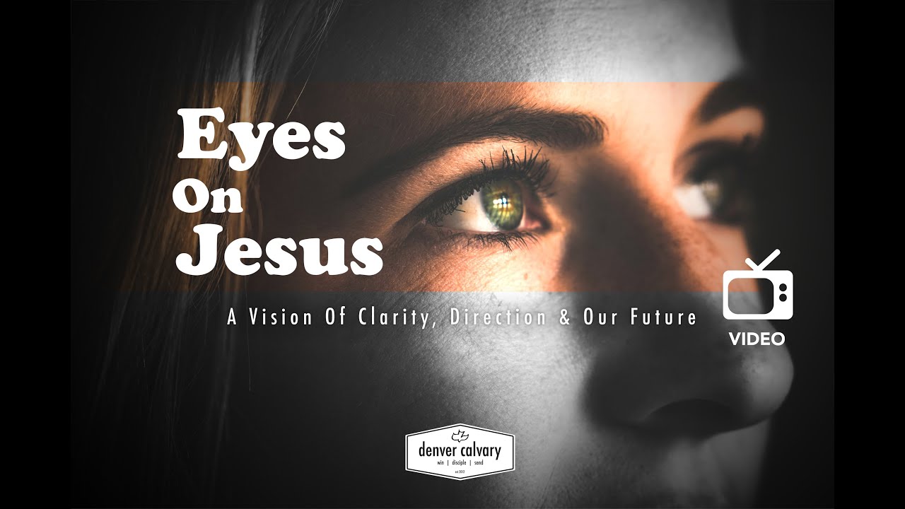 Eyes on Jesus - A Vision of Clarity, Direction & Our Future - YouTube