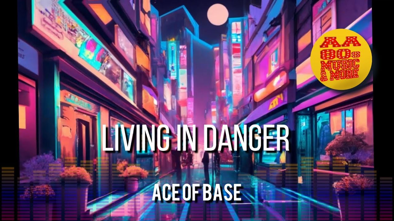 LIVING IN DANGER - ACE OF BASE #90s || best 80s greatest hit music ...
