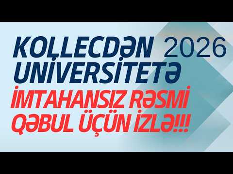 KOLLECDƏN UNİVERSİTETƏ İMTAHANSIZ QƏBUL 2026 SUBBAKALAVR İXTİSAS SEÇİMİ 2026 SUBBAKALAVR QƏBUL 2026