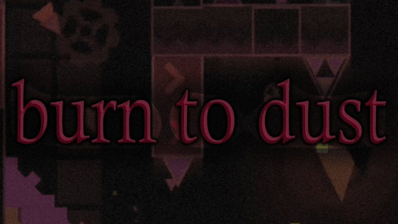 (Extreme Demon) burn to dust by crazyllama | Geometry Dash - YouTube