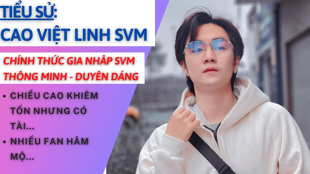 Tiểu Sử CAO VIỆT LINH SVM | Nghị Lực - Đẹp Trai - Tài Năng | Bạn Lan Anh SVM | Tâm Phúc Tv - YouTube
