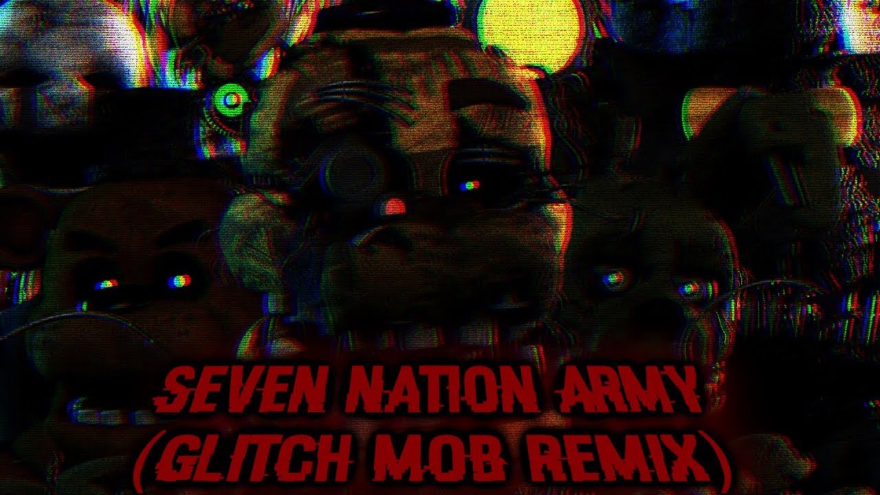 [FNaF/SFM] Seven Nation Army (Glitch Mob Remix) - YouTube