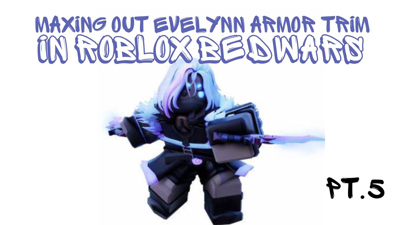 Getting Max Tier Armor Trim in Roblox Bed Wars (Evelynn) Part 5. - YouTube