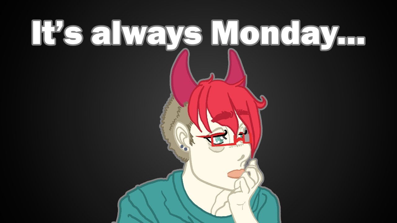 it's always monday - I am so dumb... - YouTube