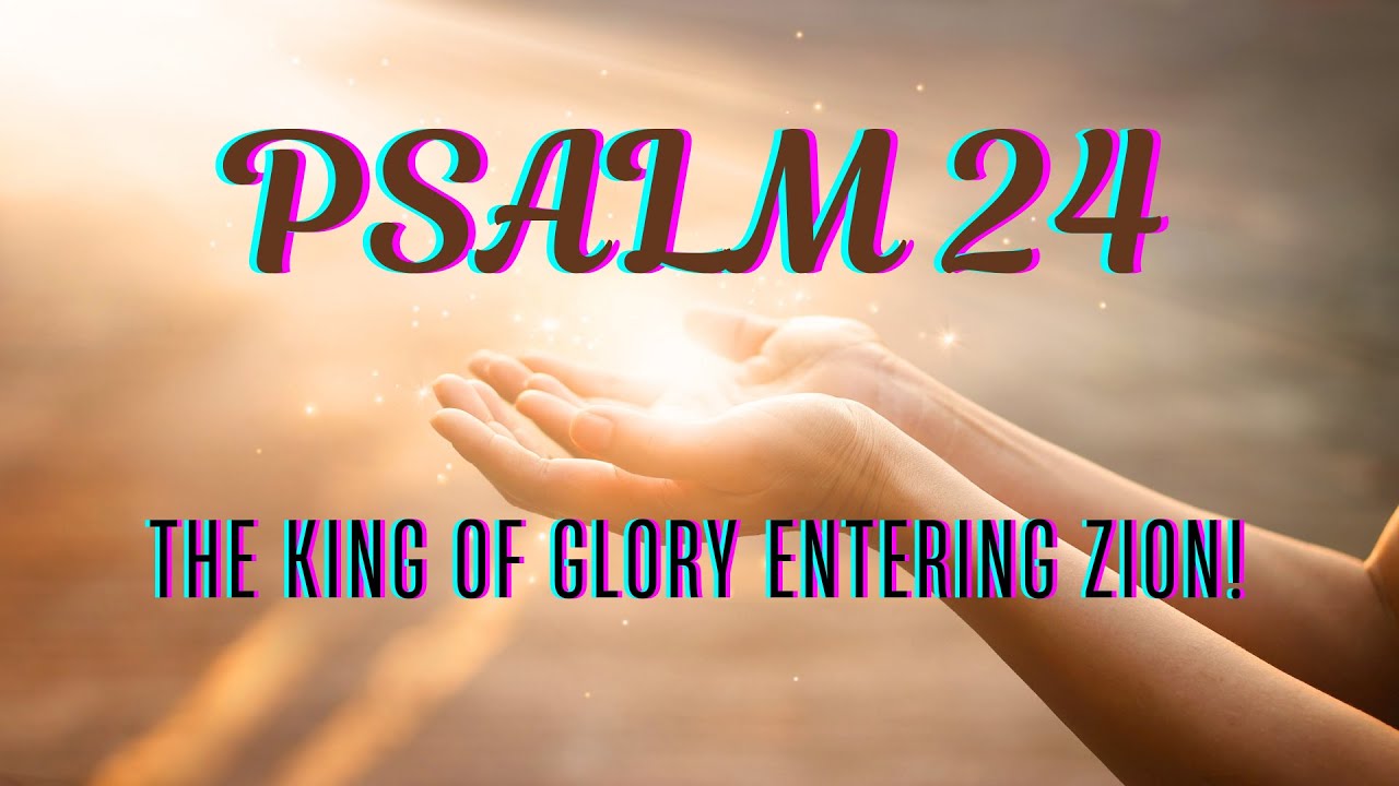 Psalm 24 - The King of Glory Entering Zion! - YouTube