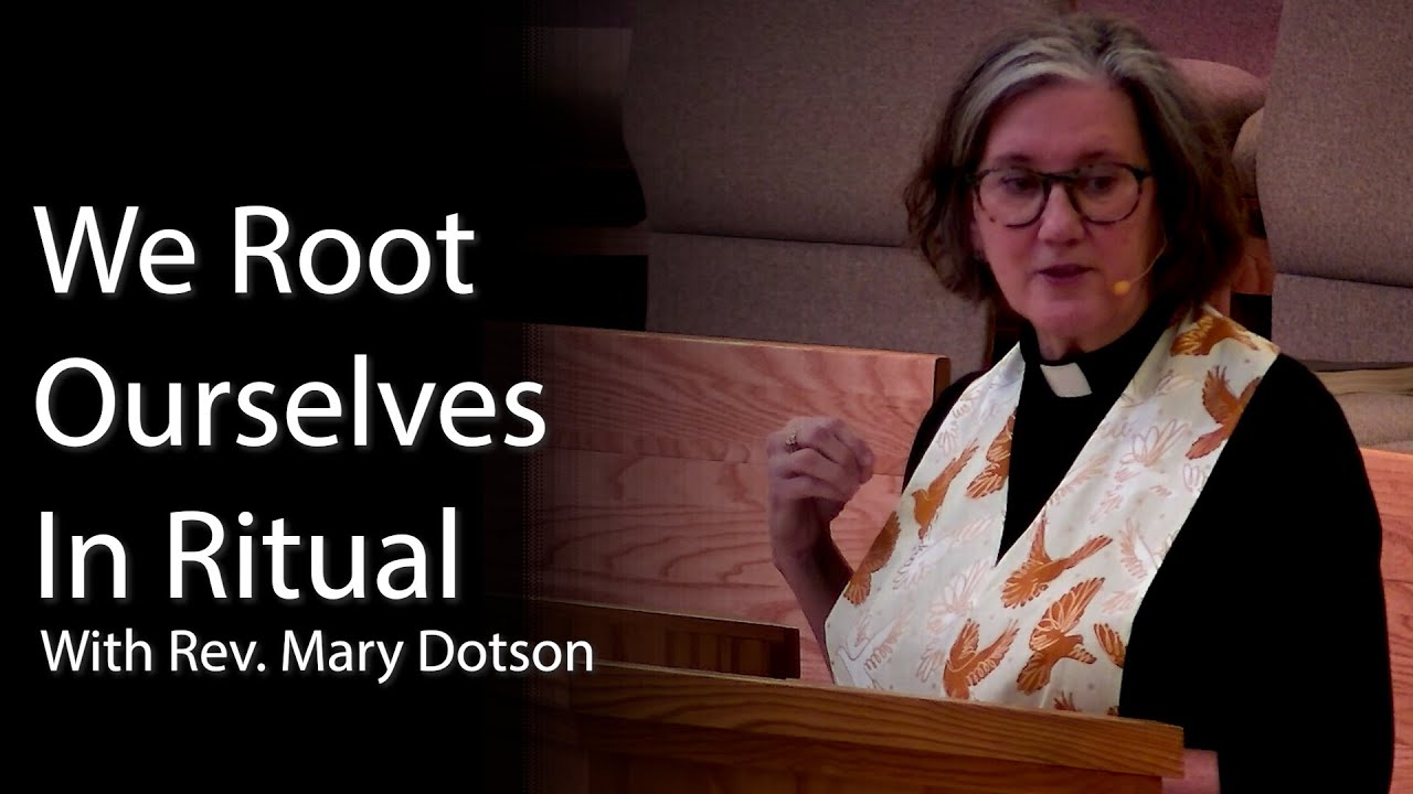 “We Root Ourselves in Ritual” - Rev. Mary Dotson - (December 31, 2023 ...