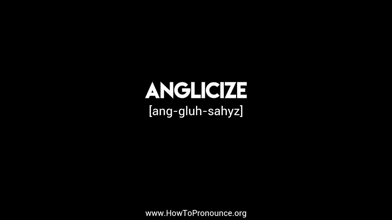 How to Pronounce "anglicize" - YouTube