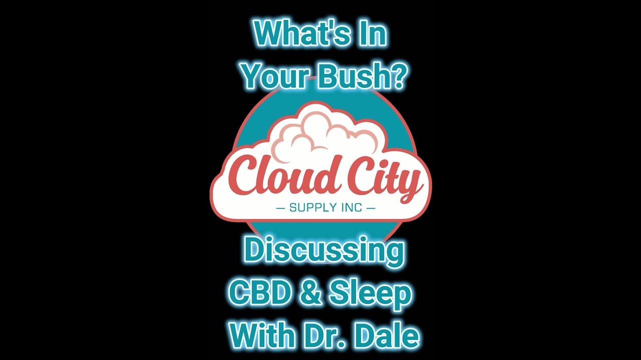 What's In Your Bush - Discussing CBD & Sleep with Dr. Dale Levandowski ...