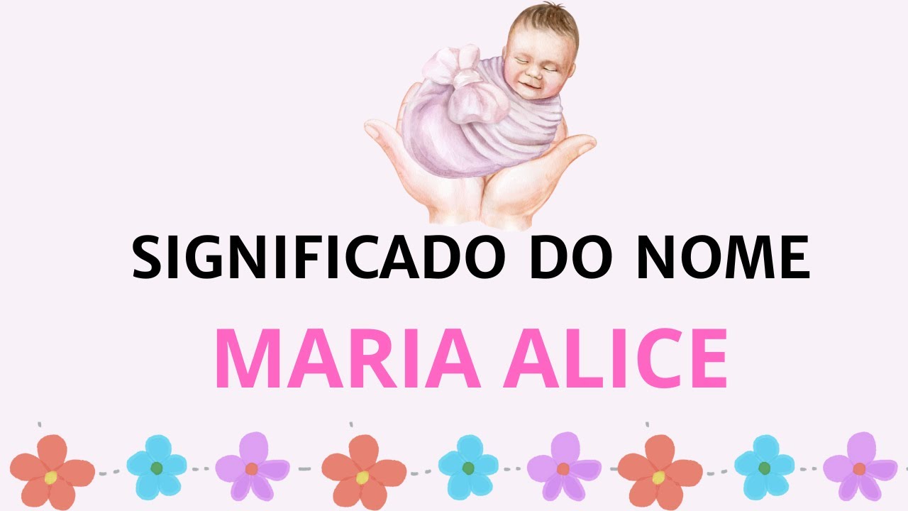 SIGNIFICADO DO NOME MARIA ALICE - YouTube