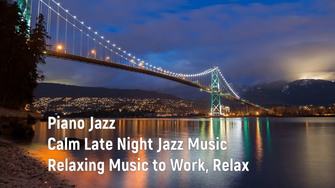 Piano Jazz -Calm Late Night Jazz Music - Relaxing Music to Work, Relax ...