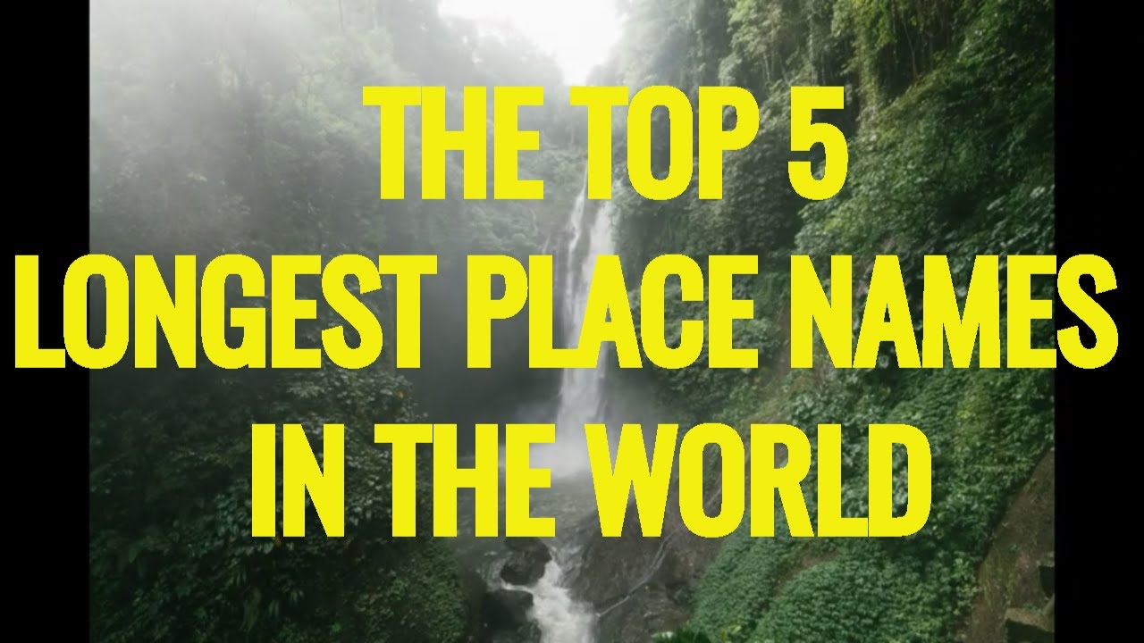 THE TOP 5 LONGEST PLACE NAMES IN THE WORLD - YouTube