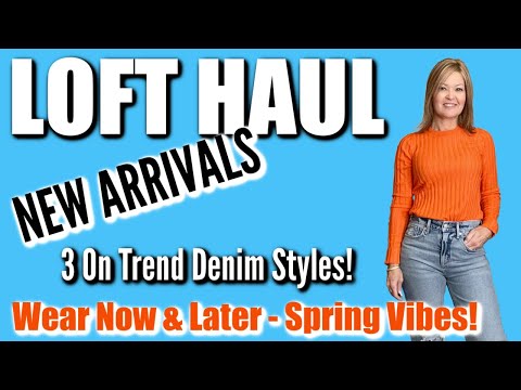 Loft Haul | January 2023 | 3 On Trend Denim Styles | NEW ARRIVALS With Spring Vibes